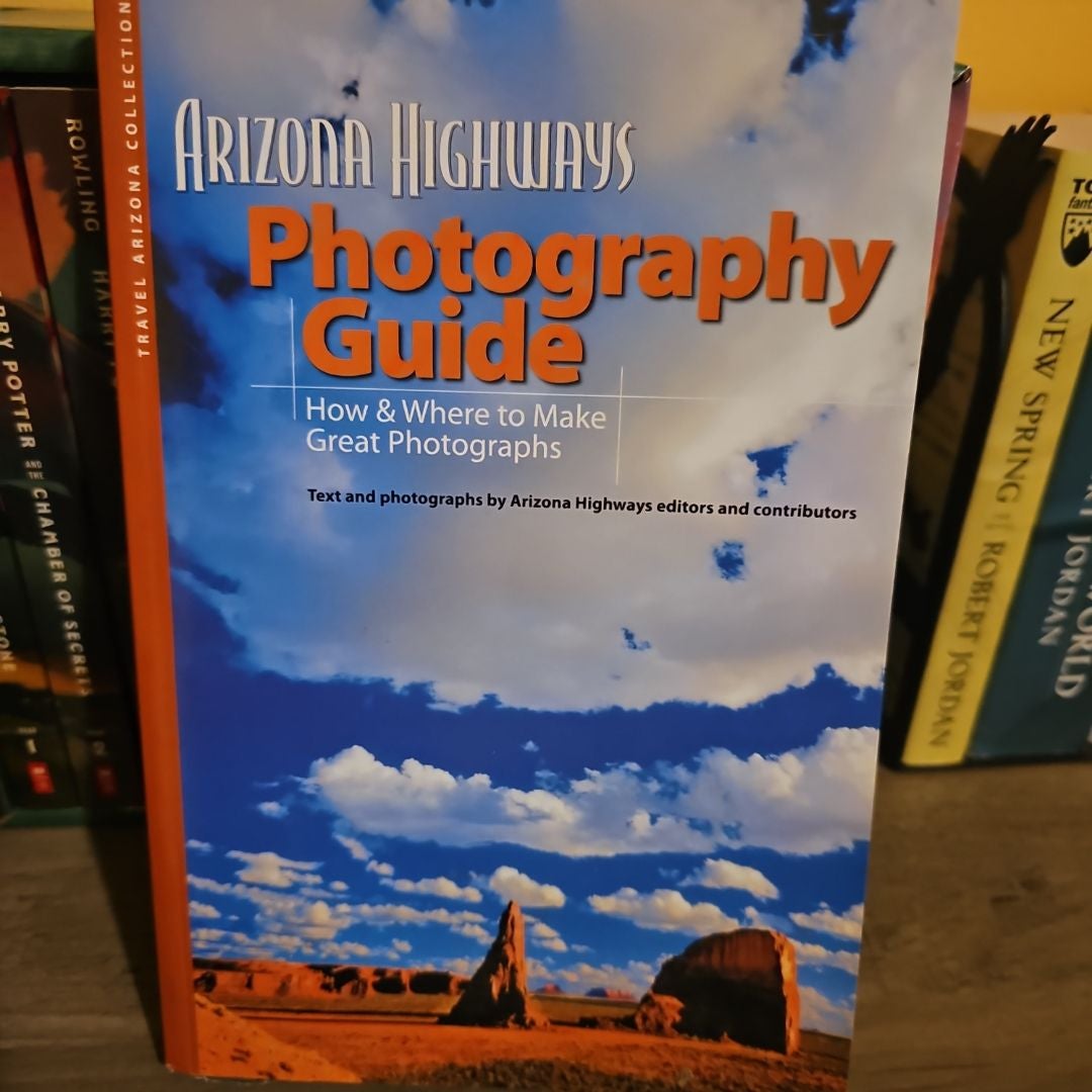 Arizona Highways Photography Guide by Arizona Highways Magazine