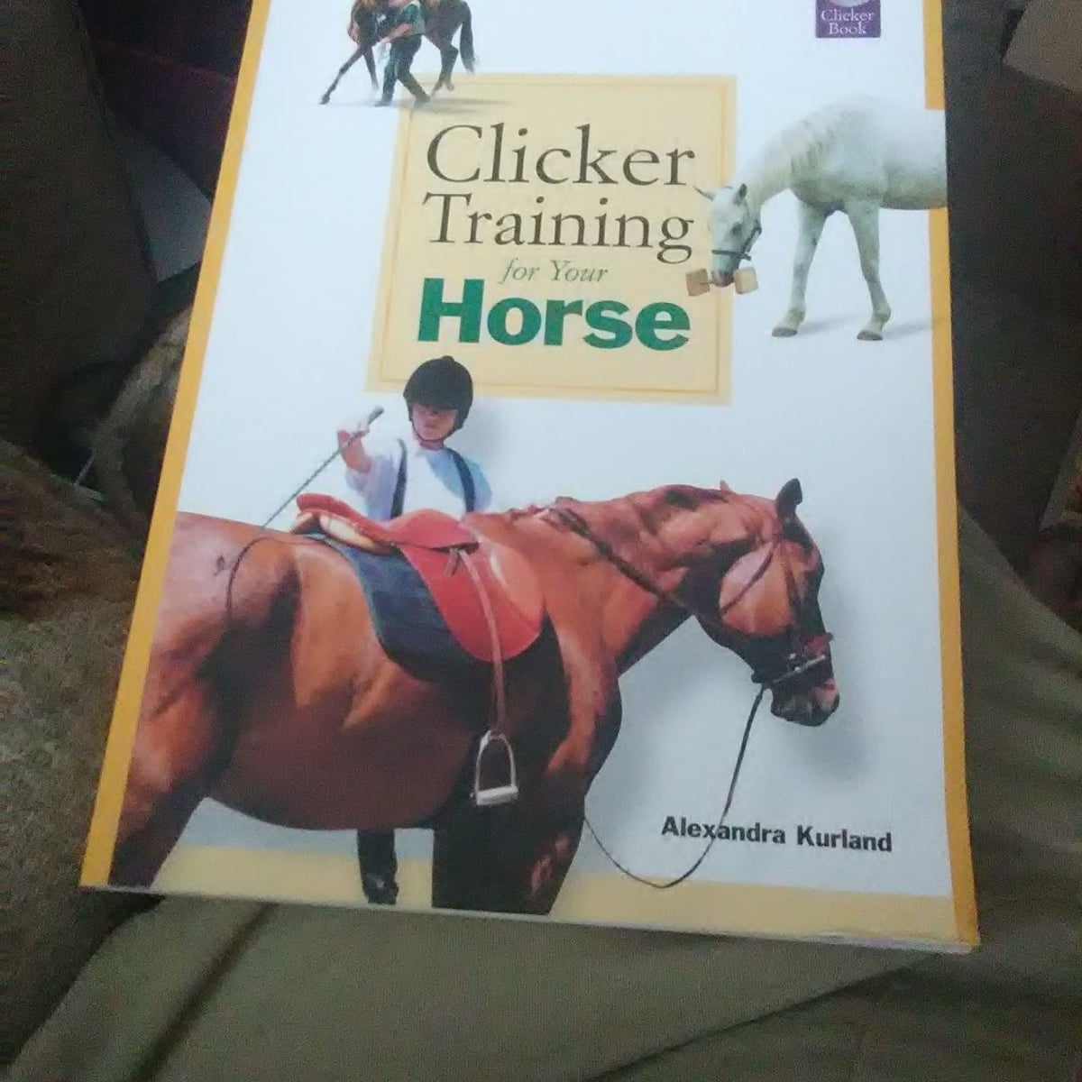 Clicker Training for Your Horse by Alexandra Kurland