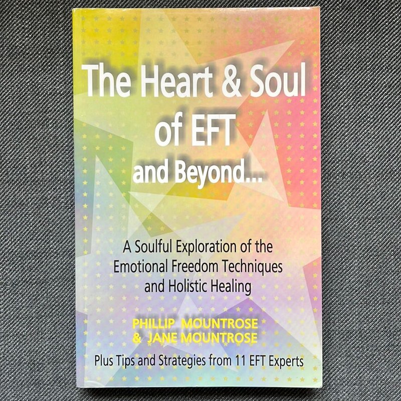 The Heart and Soul of EFT and Beyond... by Phillip Mountrose, Jane ...