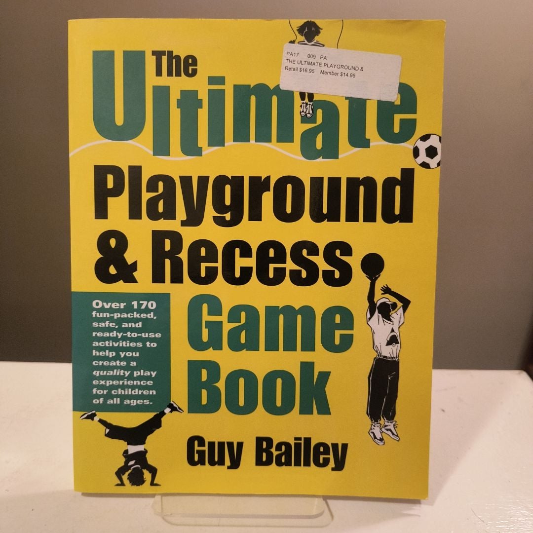 The Ultimate Playground and Recess Game Book by Guy Bailey