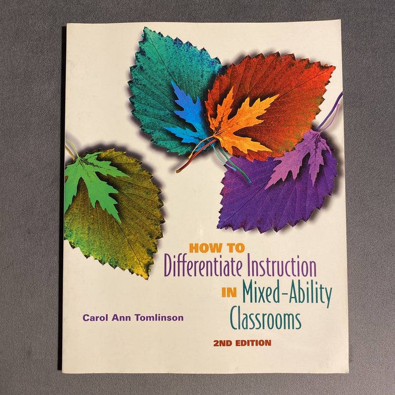 How to Differentiate Instruction in Mixed-Ability Classrooms, 2nd Edition by Carol Ann Tomlinson