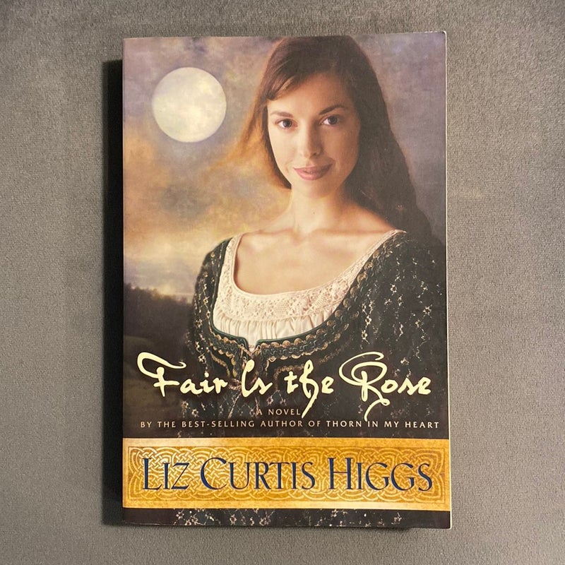 Fair Is the Rose by Liz Curtis Higgs