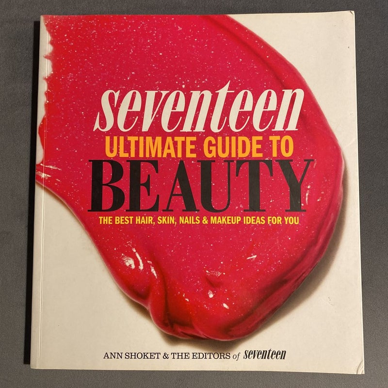 Seventeen Ultimate Guide to Beauty by Ann Shoket, Paperback | Pangobooks Seventeen Ultimate Guide to Beauty by Ann Shoket, Paperback | Pangobooks