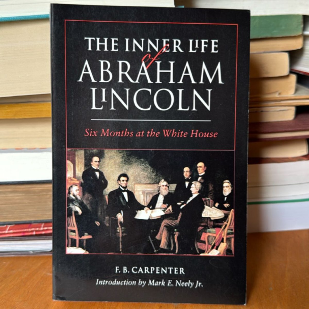 The Inner Life of Abraham Lincoln by F. B. Carpenter, Mark E. Neely