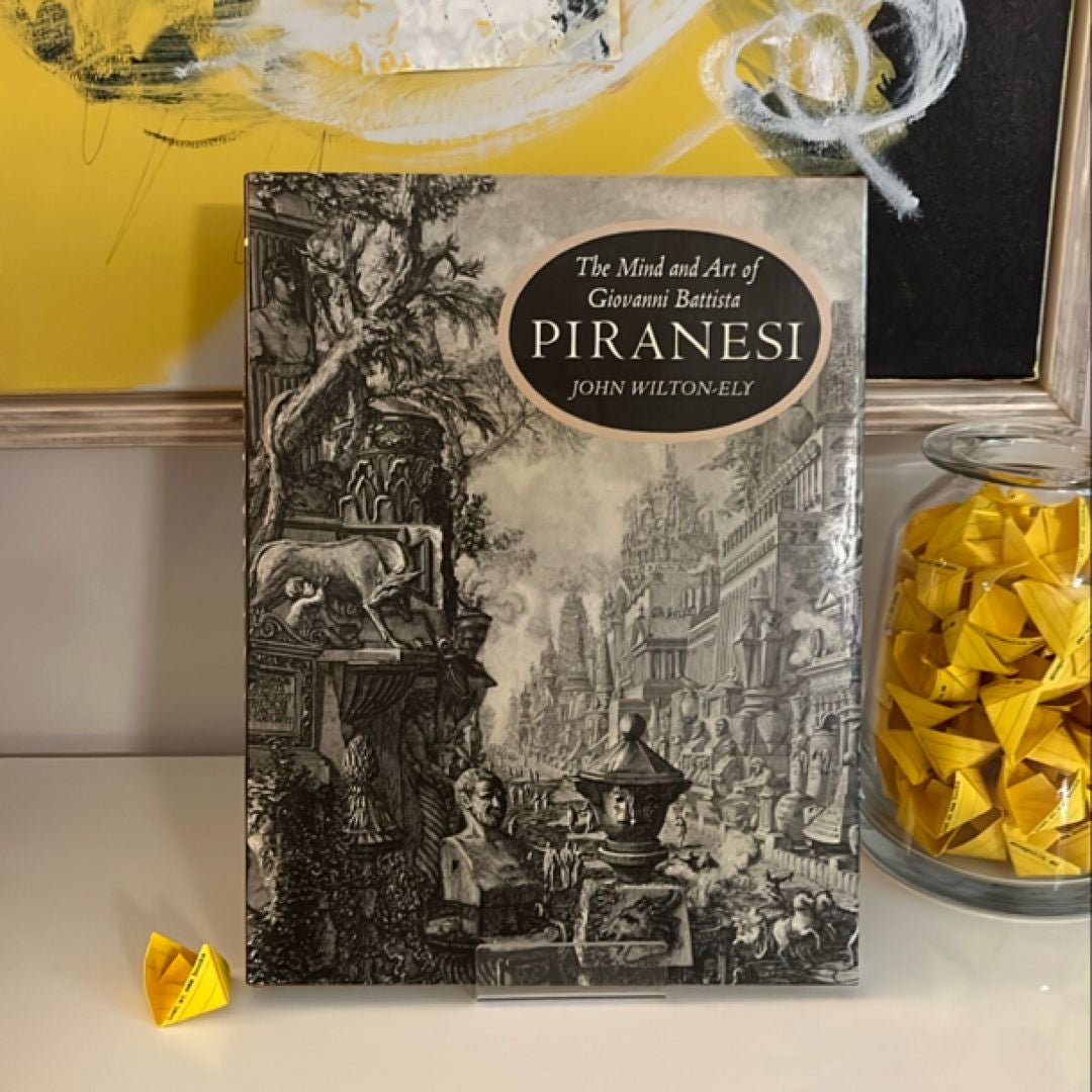The Mind and Art of Giovanni Battista Piranesi by John Wilton-Ely