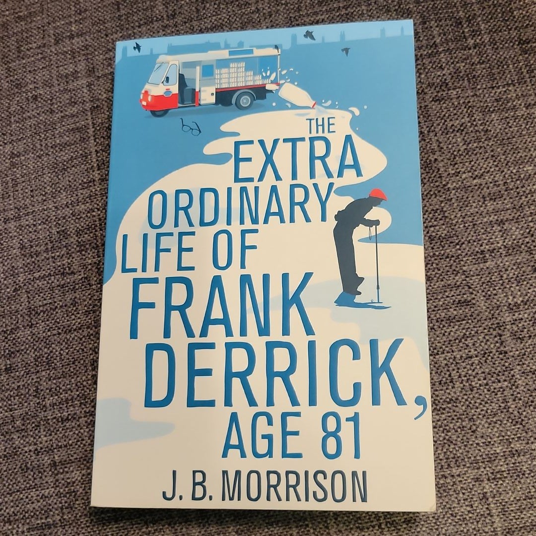 The Extra Ordinary Life of Frank Derrick, Age 81 by J. B. Morrison
