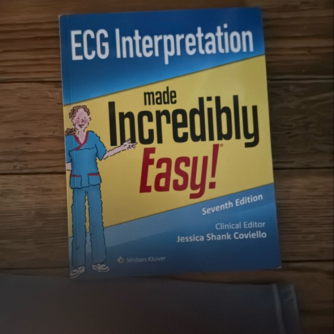 ECG Interpretation Made Incredibly Easy by Patricia Dwyer Schull