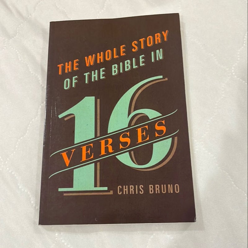 The Whole Story of the Bible in 16 Verses by Chris Bruno