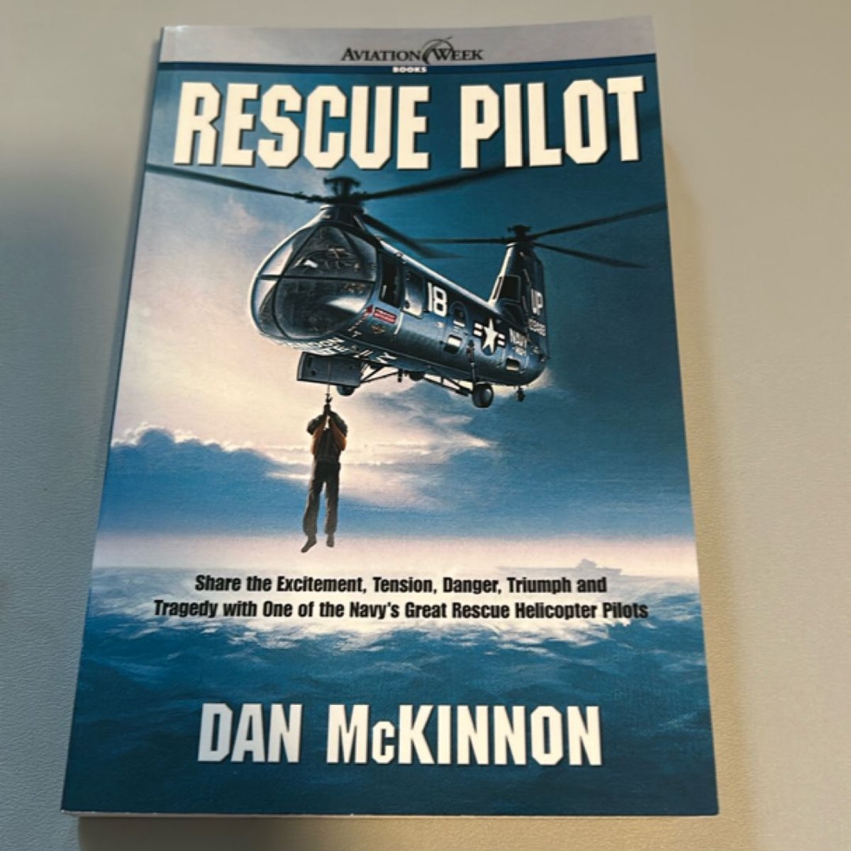 Rescue Pilot: Lifesaving at-Sea Navy Helicopter by Dan McKinnon