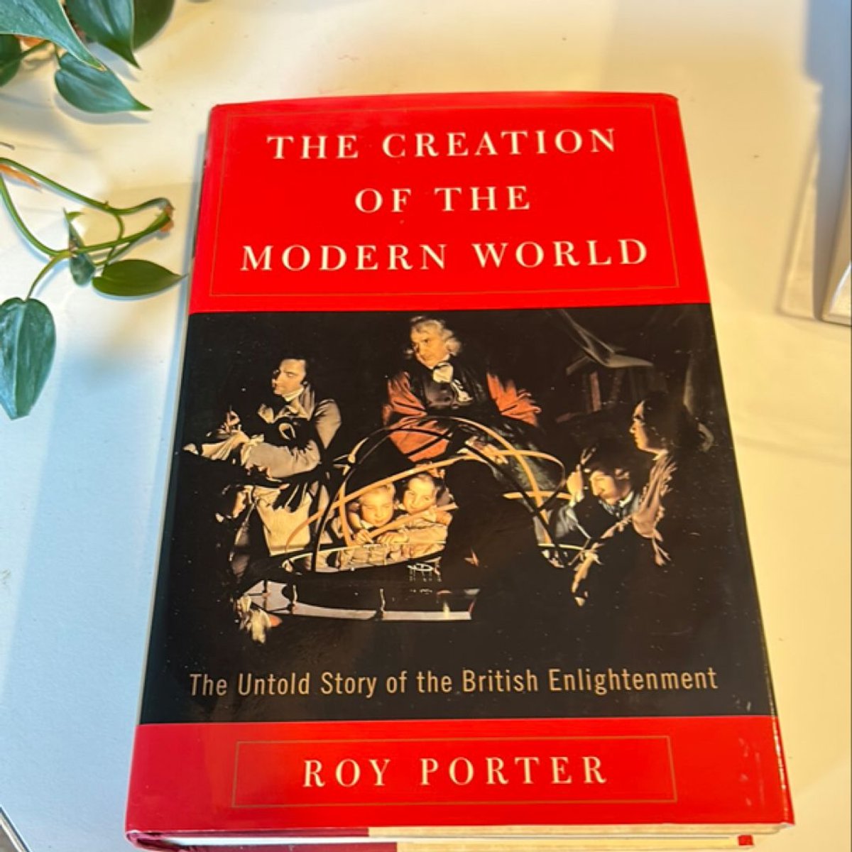 The Creation of the Modern World by Roy Porter