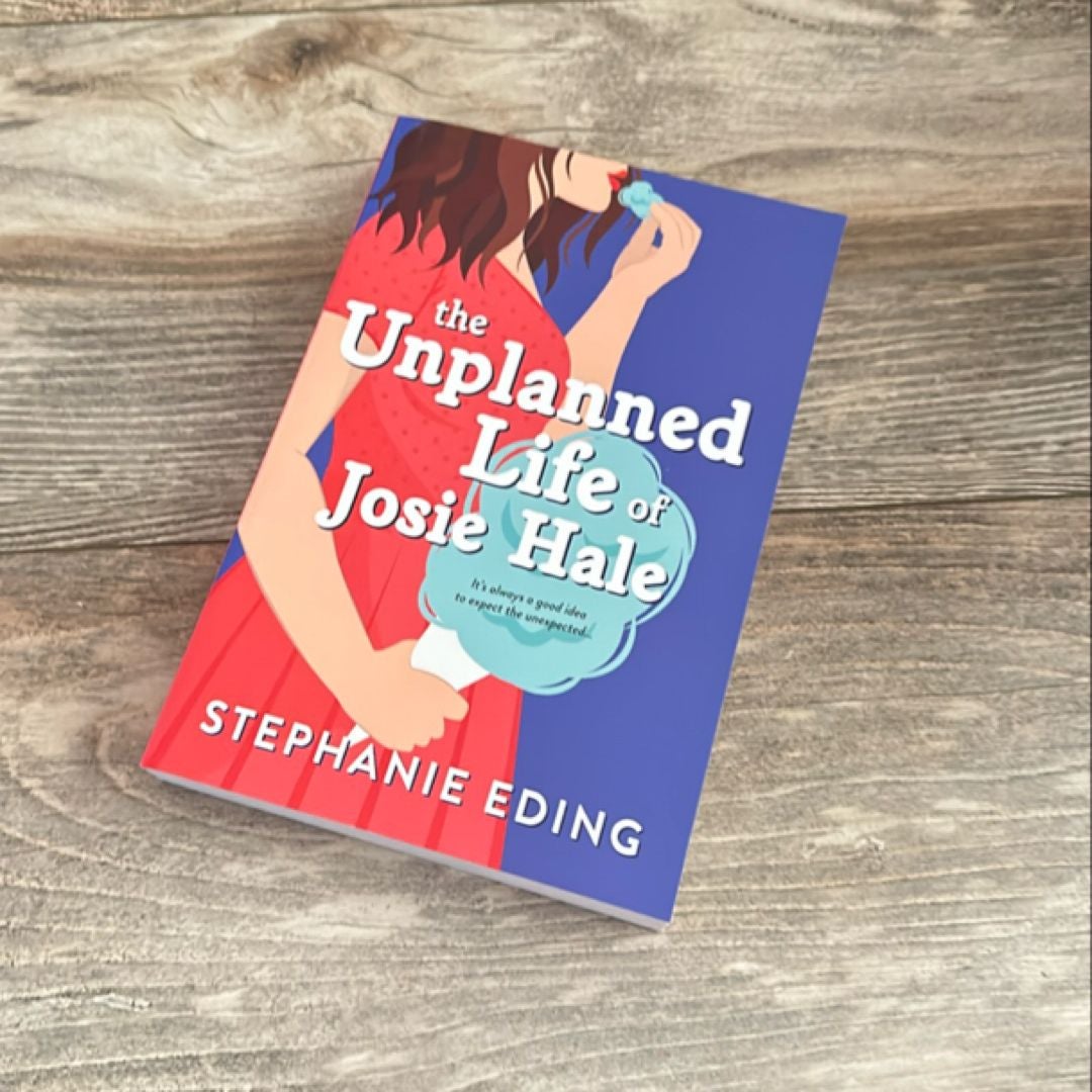 The Unplanned Life of Josie Hale by Stephanie Eding