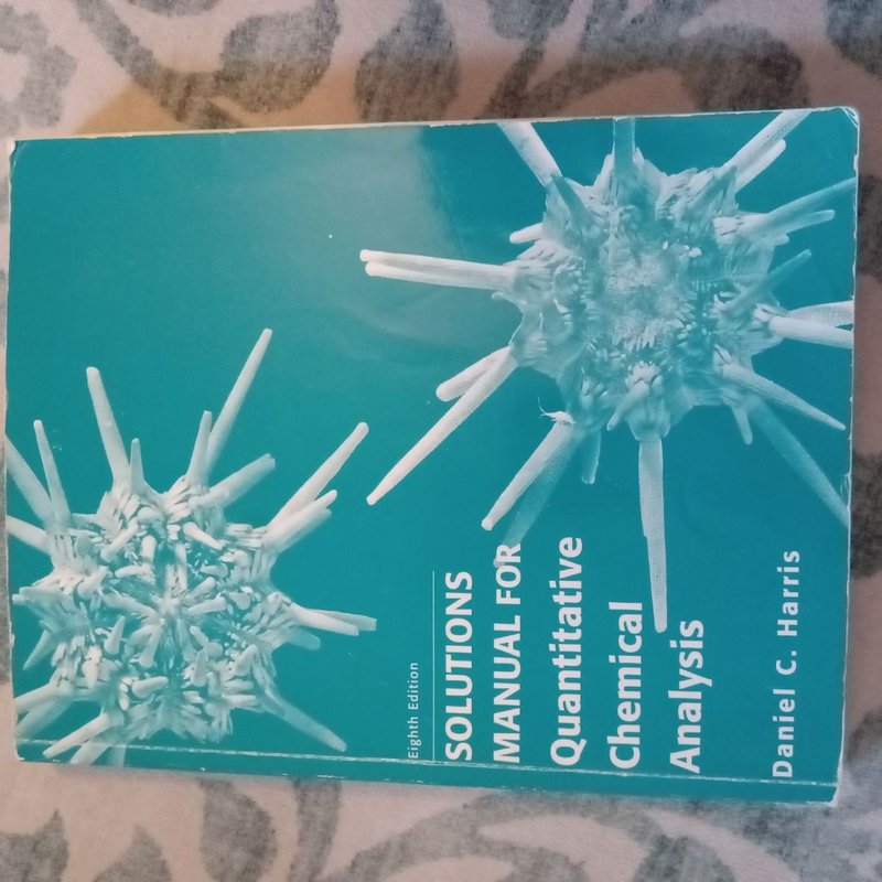 Solution Manual for Quantitative Chemical Analysis by Daniel C. Harris