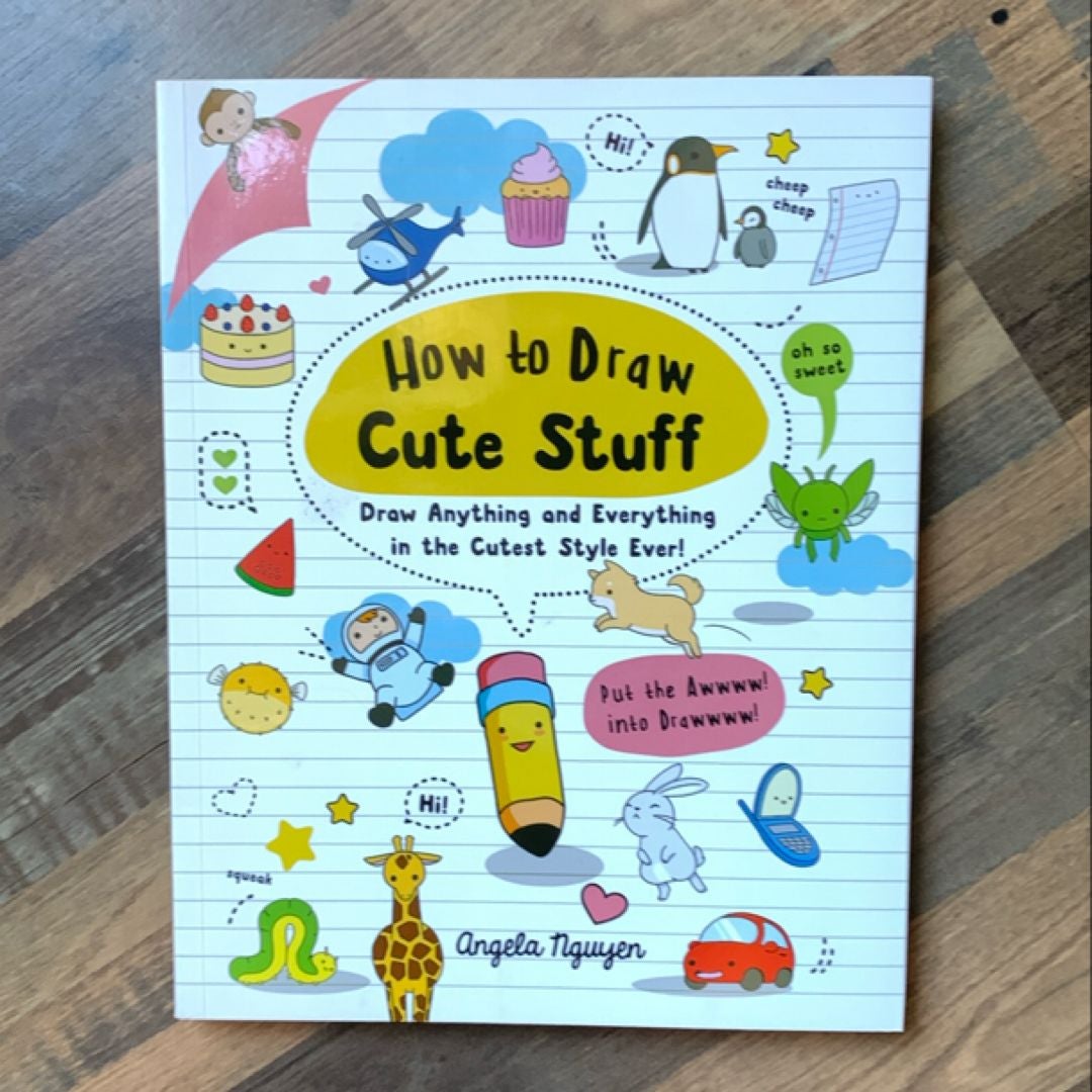 How to Draw Cute Stuff by Angela Nguyen