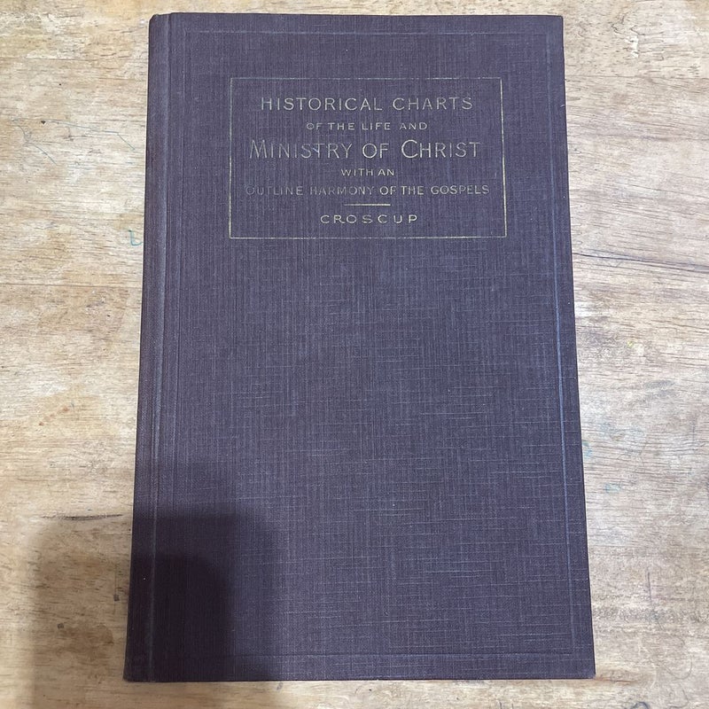 Historical Charts of the Life and Ministry of Christ with an Outline ...