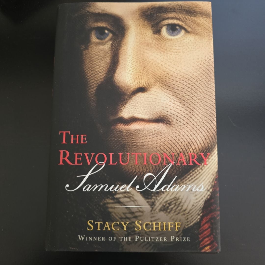 The Revolutionary: Samuel Adams by Stacy Schiff