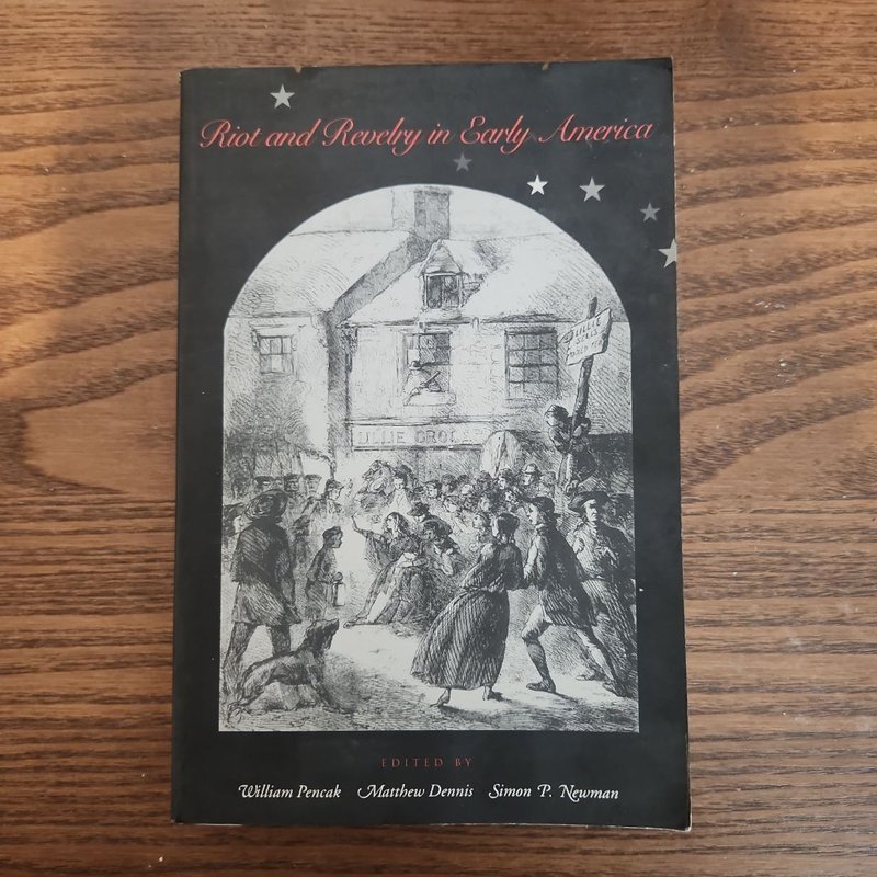 Riot and Revelry in Early America by William A. Pencak