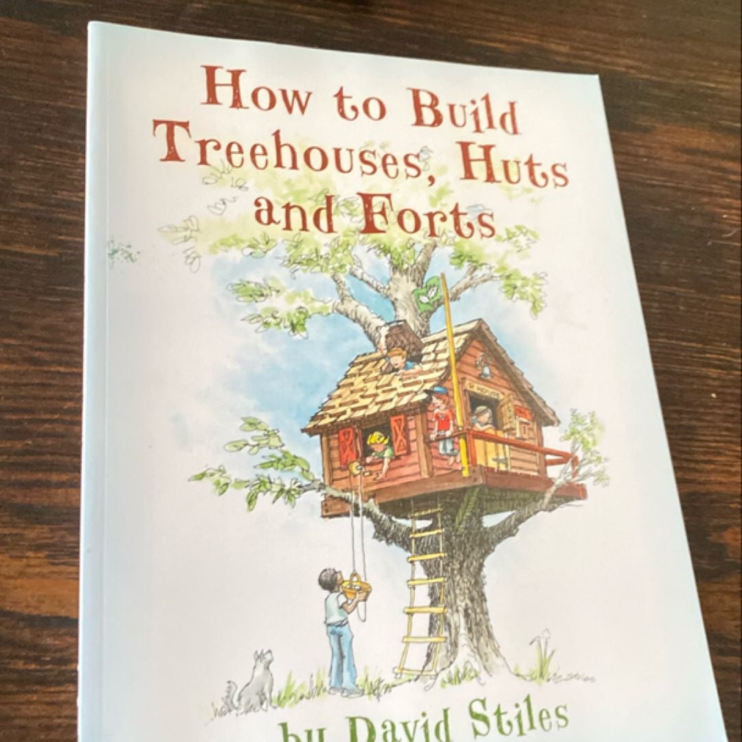 How to Build Treehouses, Huts and Forts by David Stiles