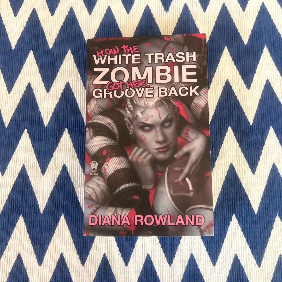 How the White Trash Zombie Got Her Groove Back by Diana Rowland