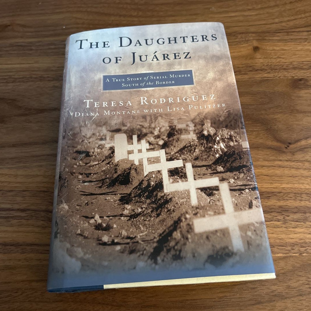 The Daughters of Juarez by Teresa Rodriguez, Lisa Pulitzer, Diana Montané