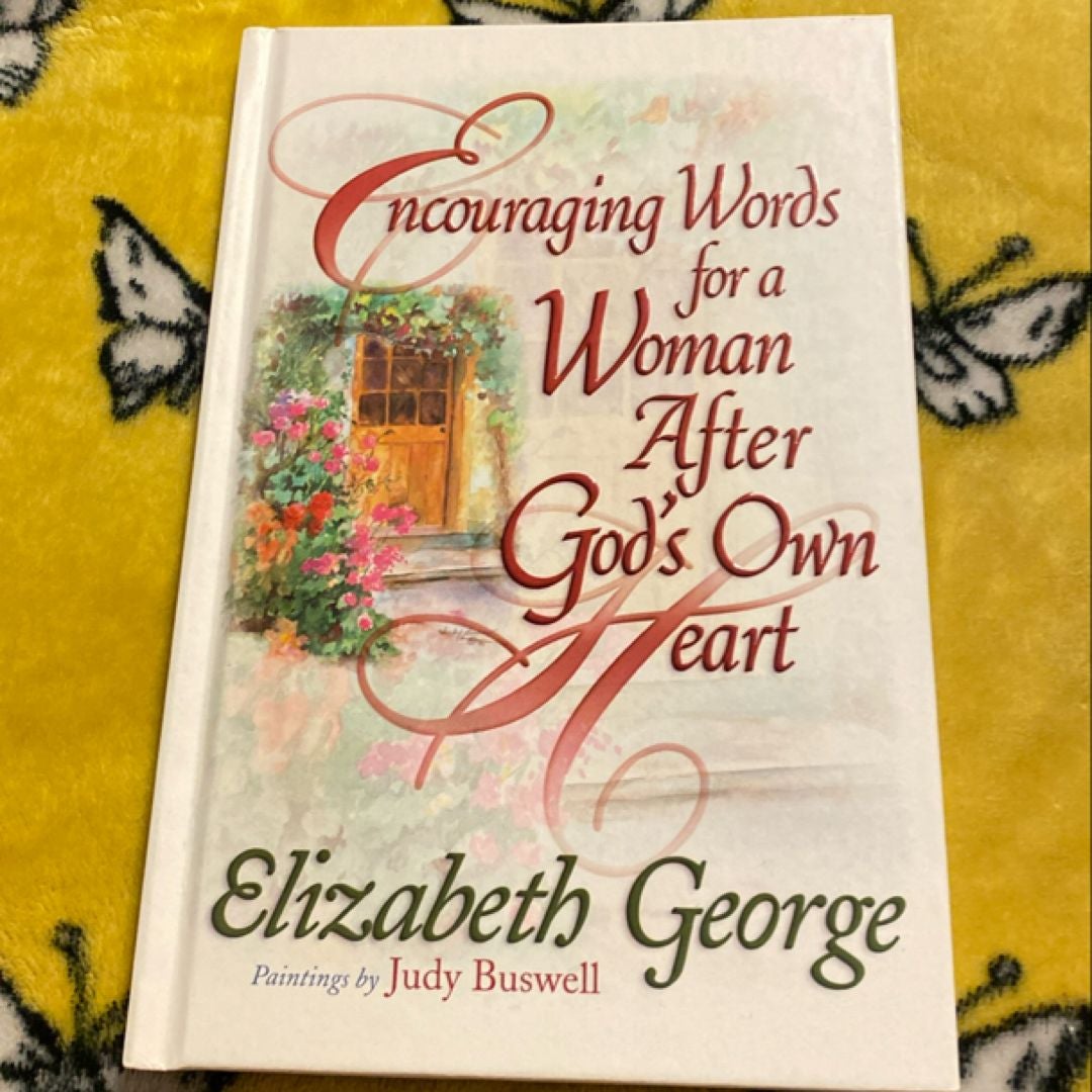 Encouraging Words for a Woman after God's Own Heart by Elizabeth George ...