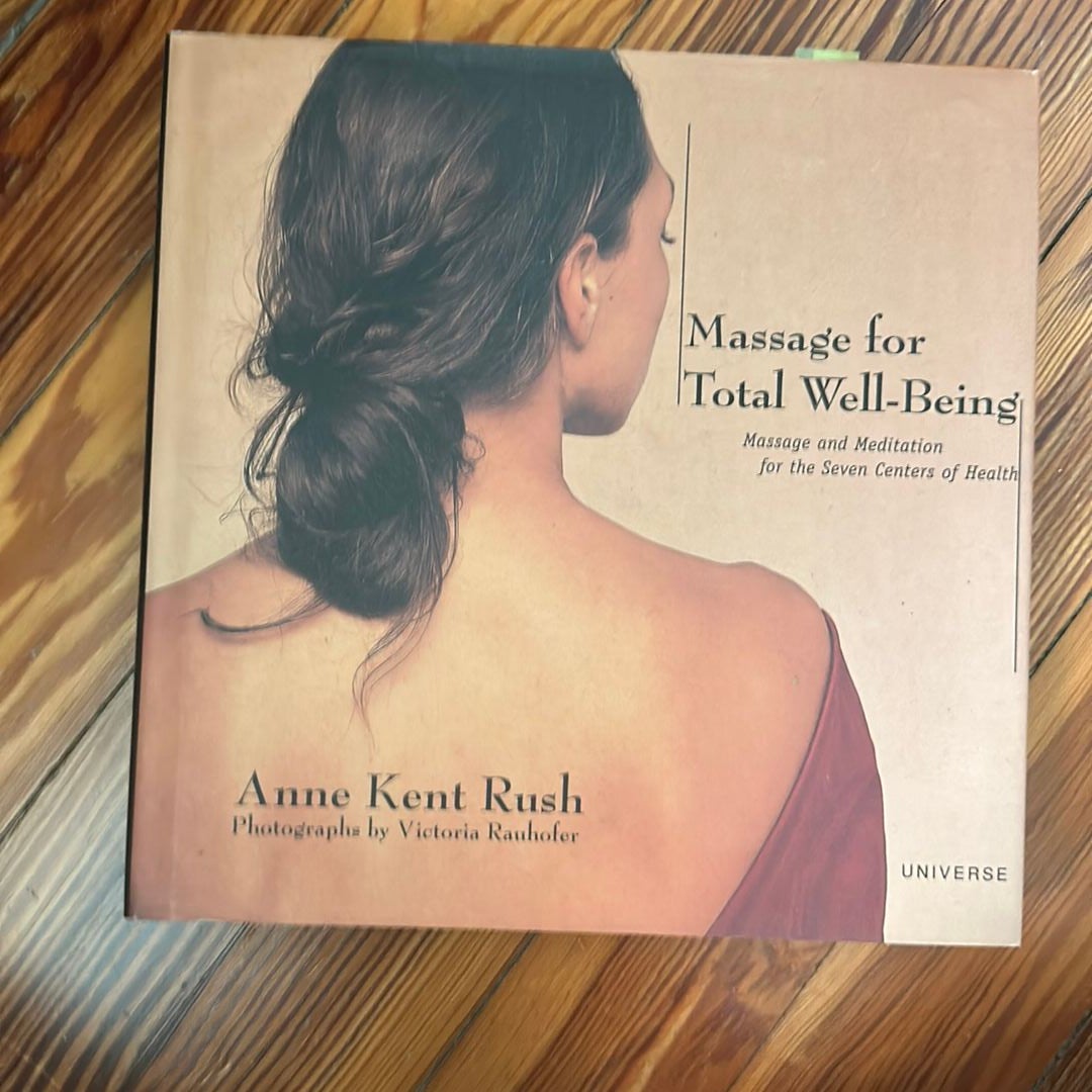 Massage for Total Well-Being by Anne Kent Rush, Victoria Rauhofer