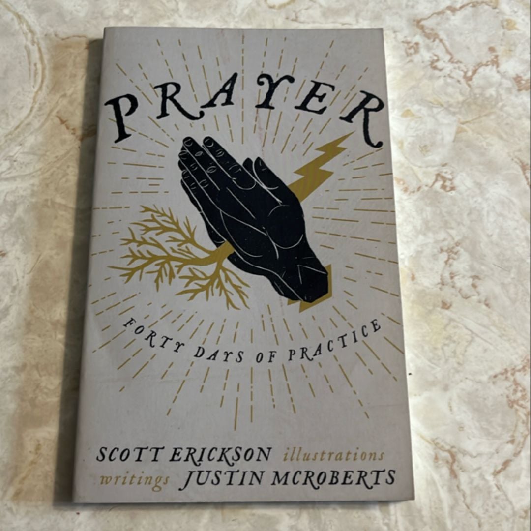Prayer: 40 Days of Practice by Scott Erickson, Justin McRoberts ...