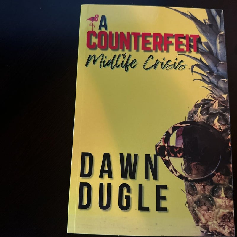A Counterfeit Midlife Crisis by Dawn Dugle