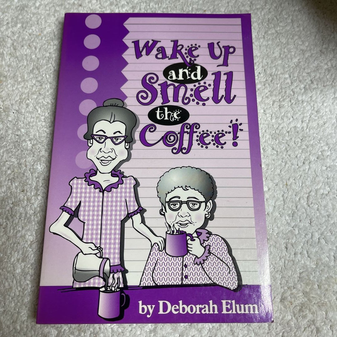 Wake up and Smell the Coffee! by Deborah Elum