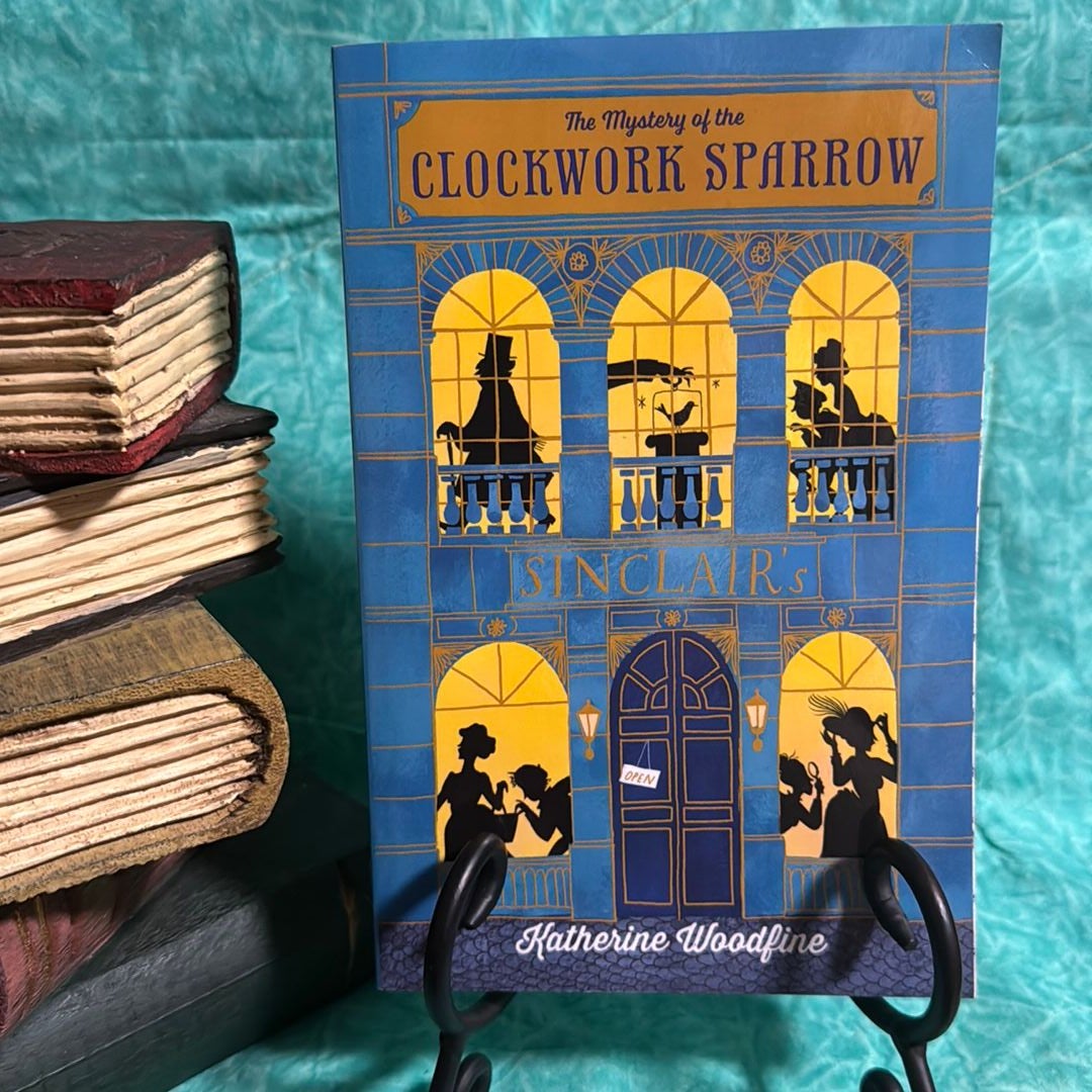 The Mystery of the Clockwork Sparrow by Katherine Woodfine