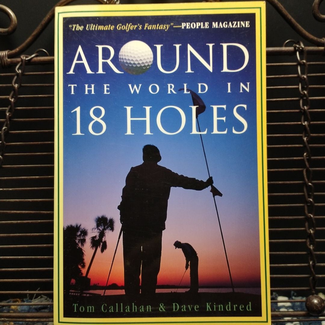 Around the World in 18 Holes by Dave Kindred, Tom Callahan