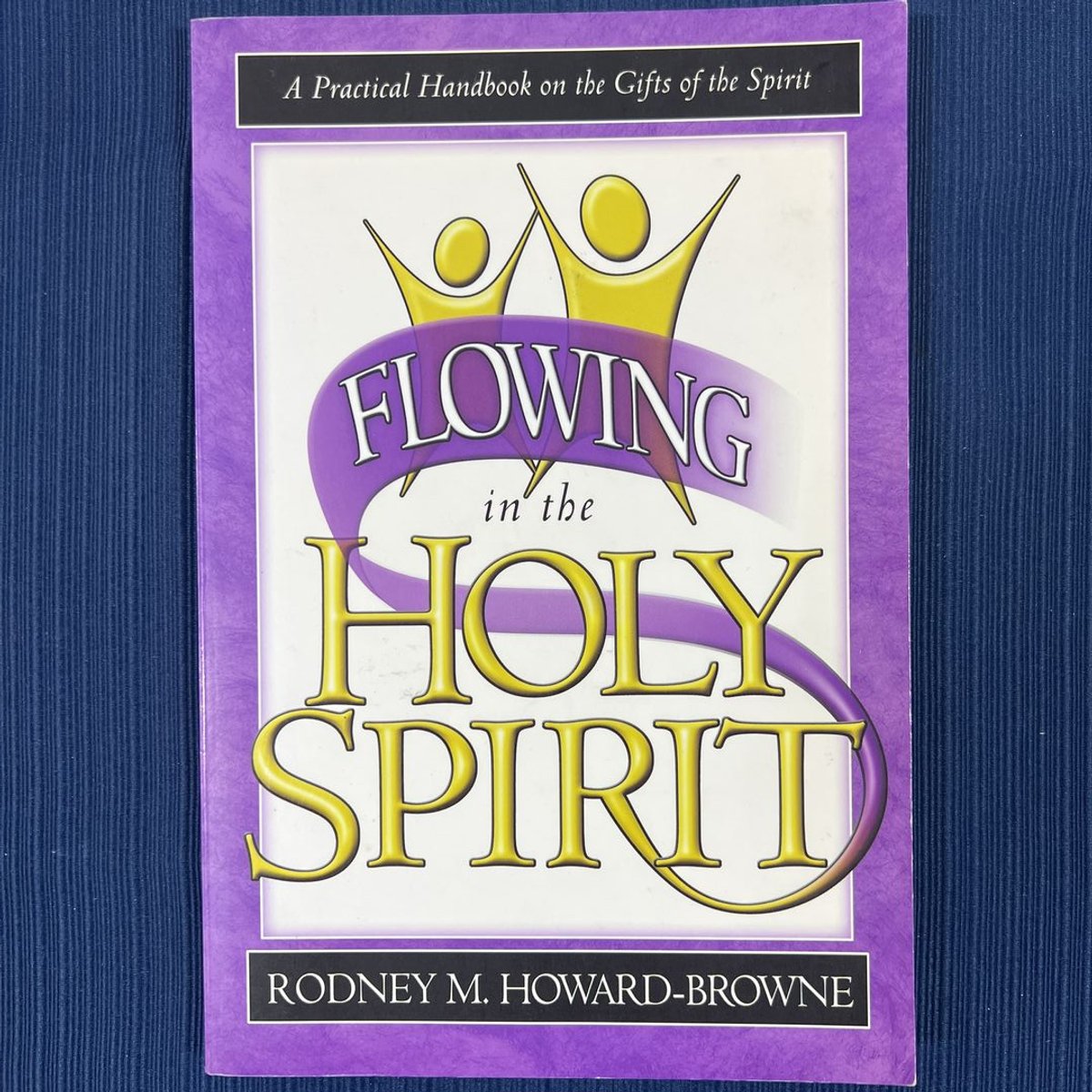 Flowing in the Holy Spirit by Rodney M. Howard-Browne