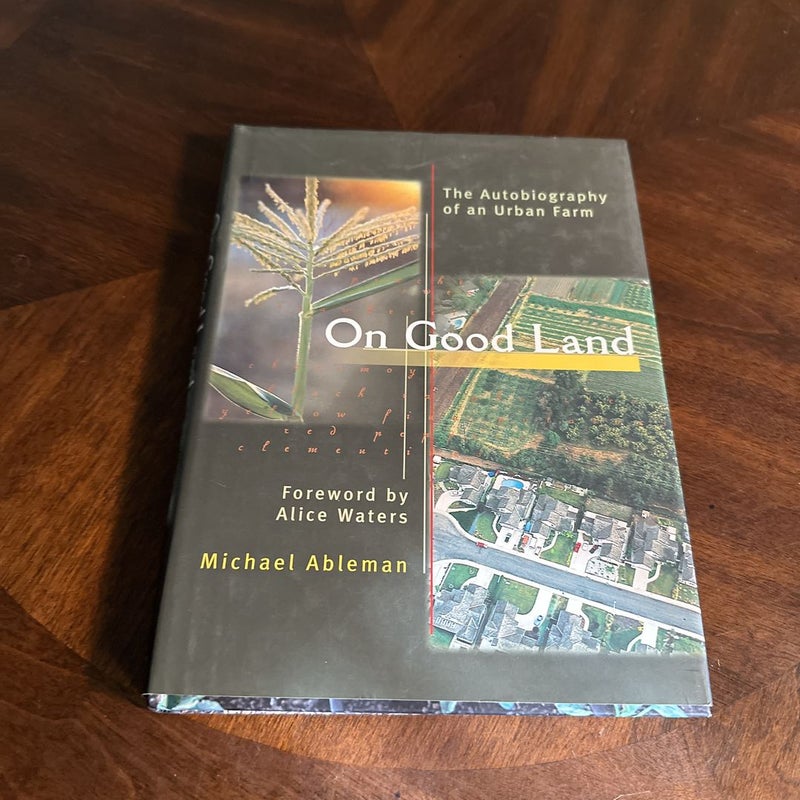 On Good Land by Alice Waters, Michael Ableman