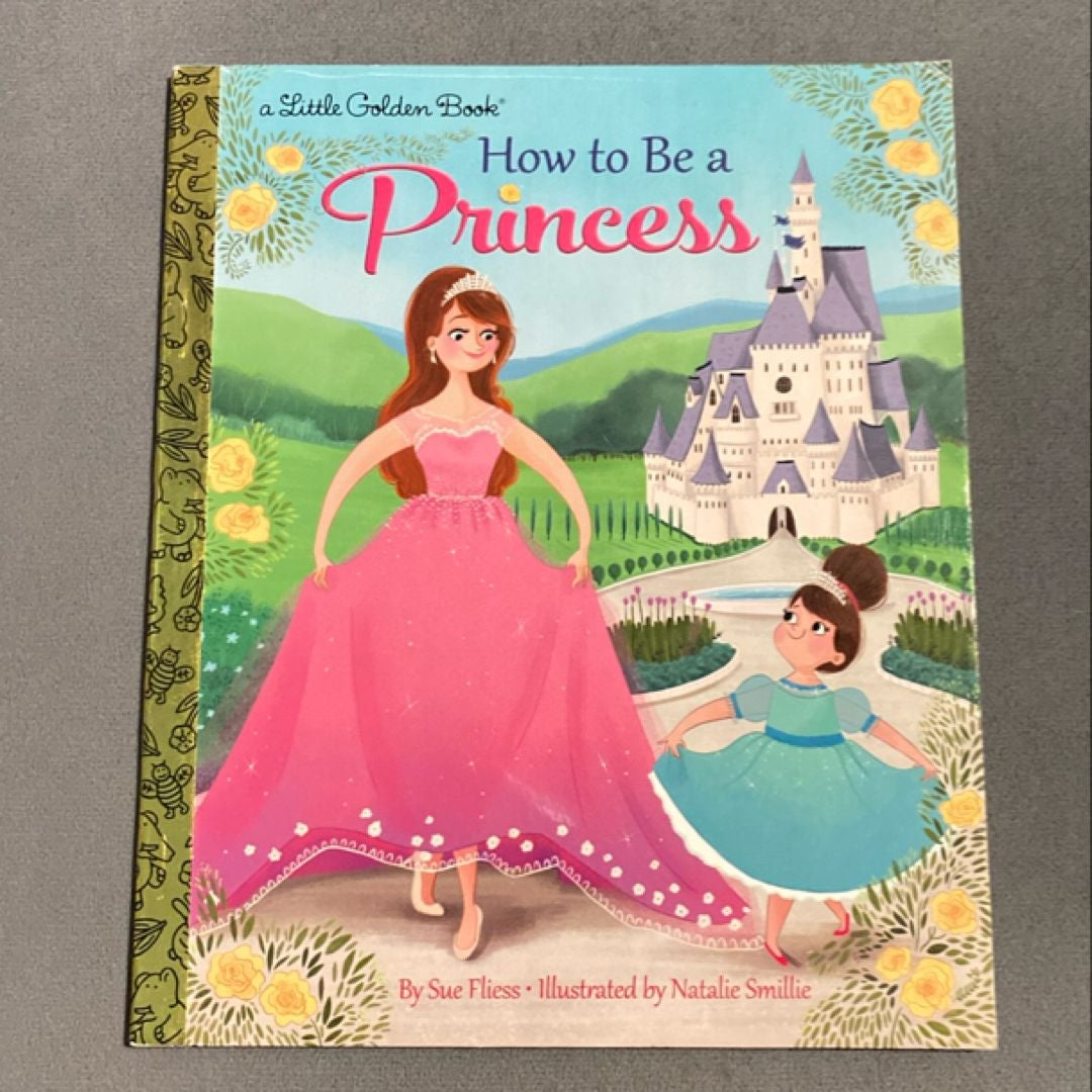 How to Be a Princess by Sue Fliess