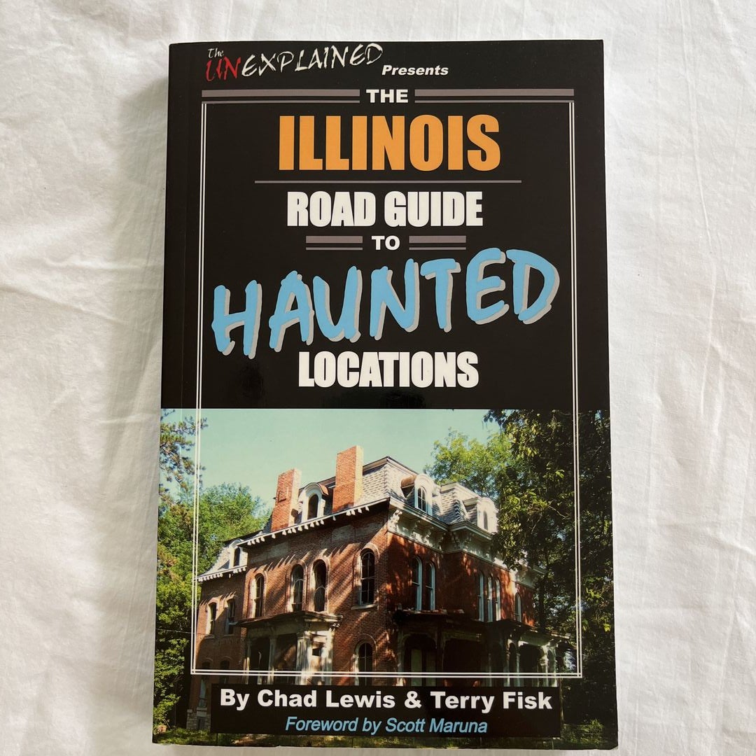 The Illinois Road Guide to Haunted Locations by Chad Lewis, Terry Fisk ...