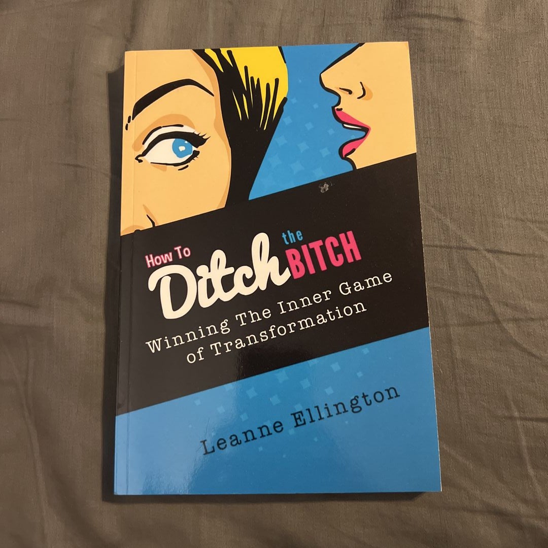 How to Ditch the Bitch by Leanne Ellington