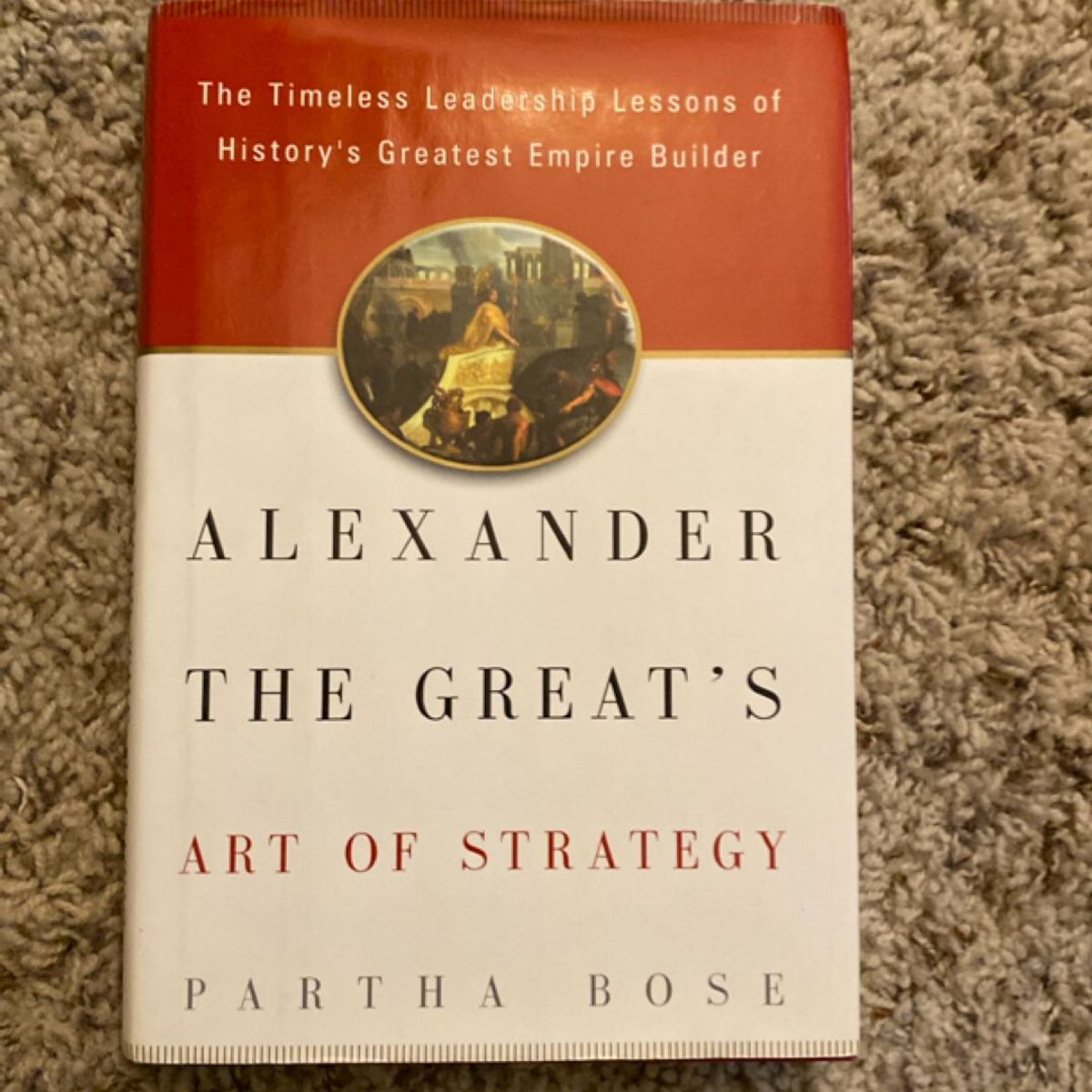 Alexander the Great's Art of Strategy by Partha Bose