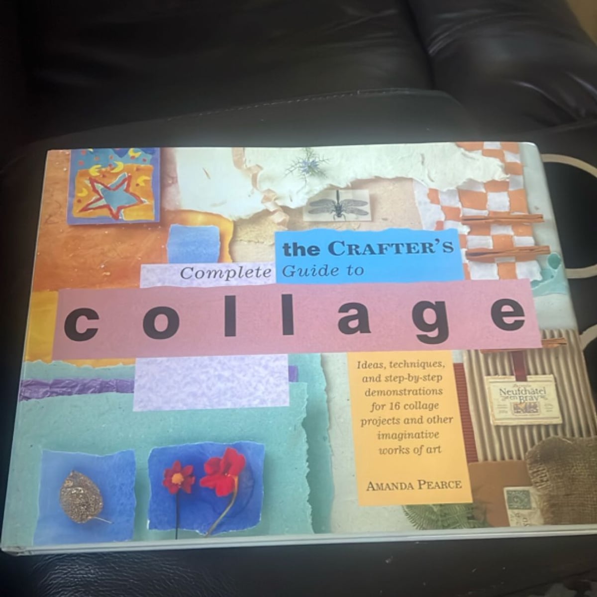 The Crafter's Complete Guide to Collage by Amanda Pearce