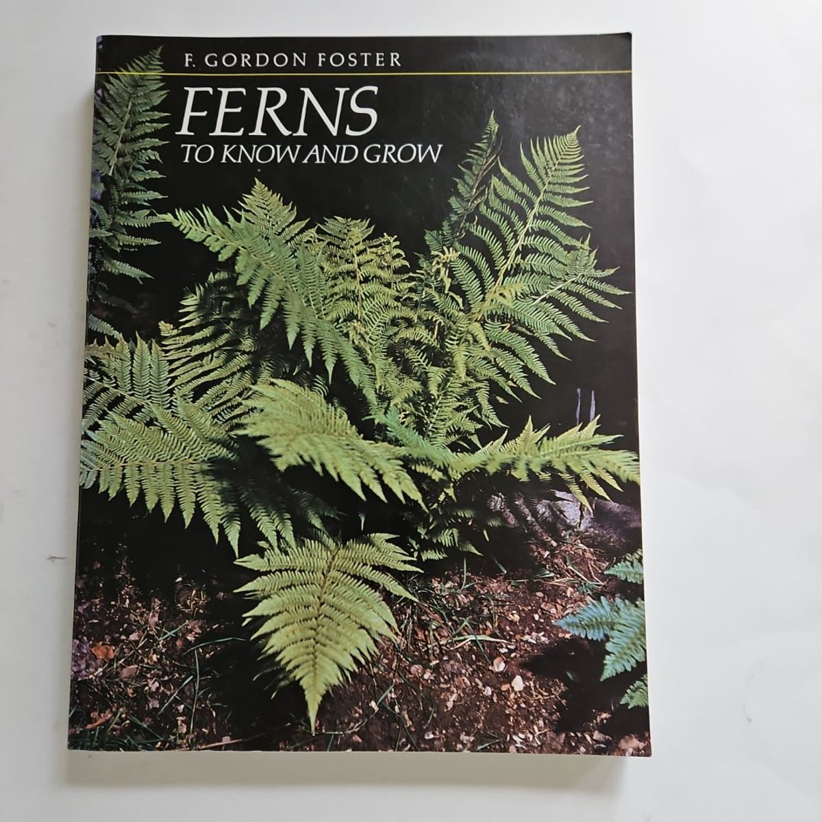 Ferns to Know and Grow by F. Gordon Foster