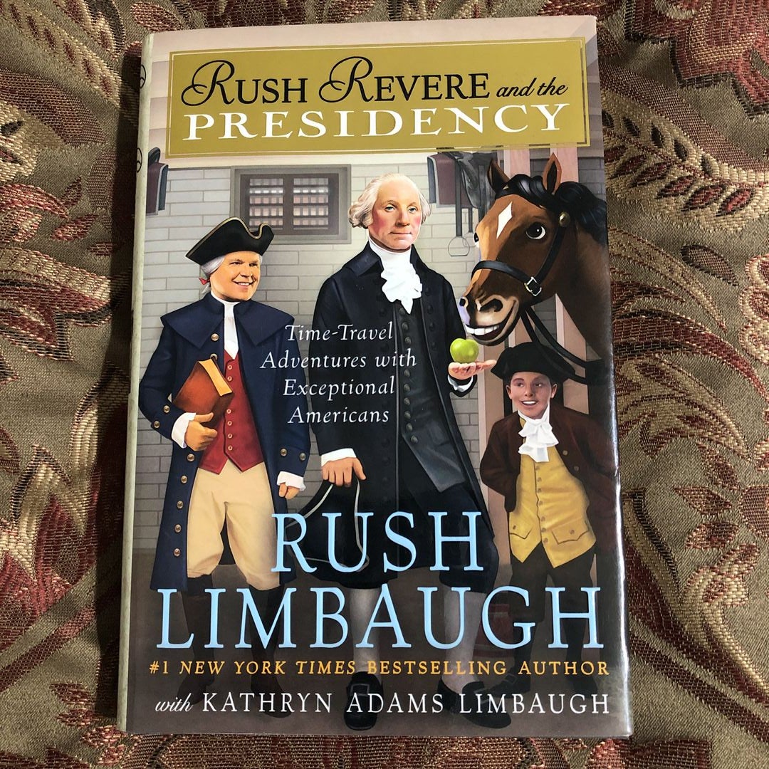 Rush Revere and the Presidency by Rush Limbaugh, Kathryn Adams Limbaugh