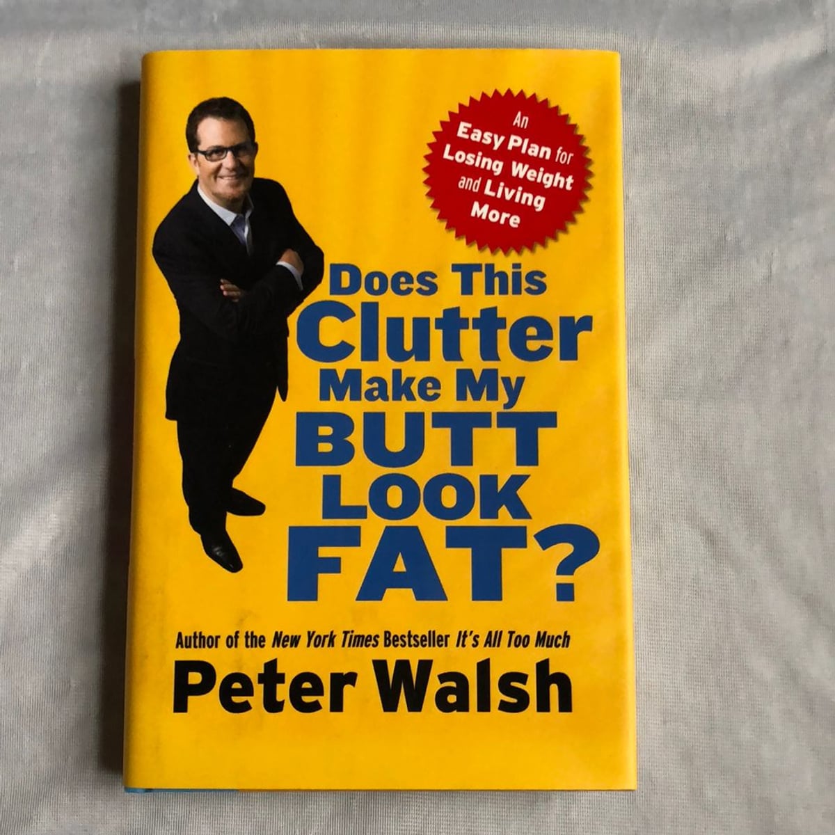 Does This Clutter Make My Butt Look Fat? by Peter Walsh