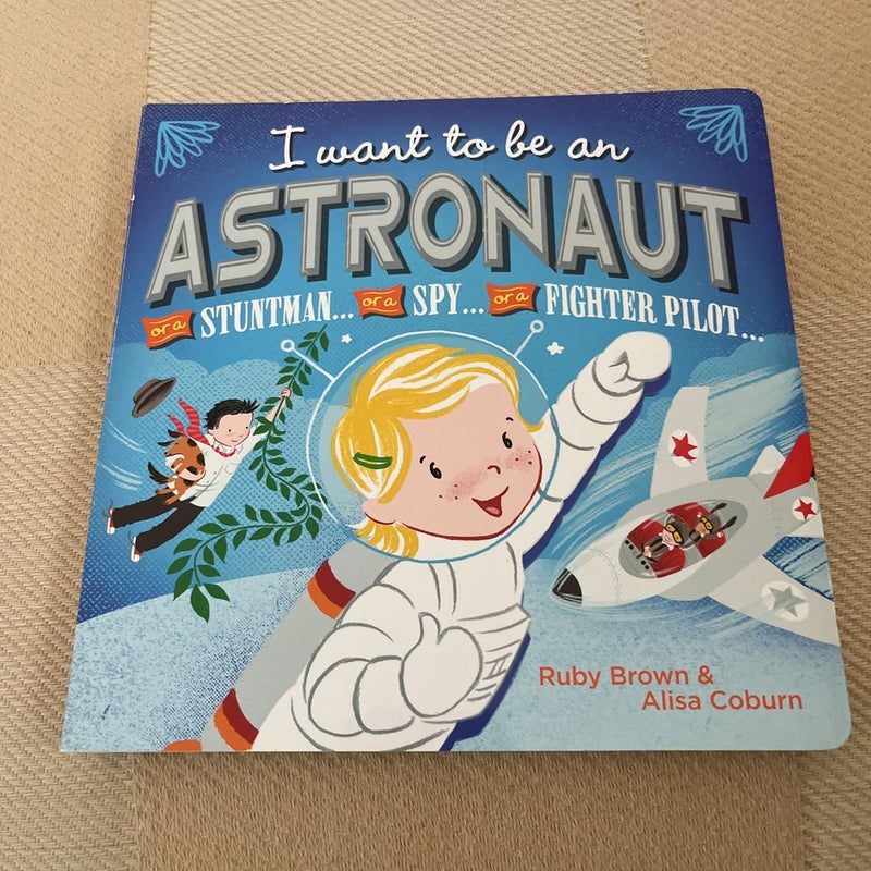 I Want to Be ... an Astronaut by Ruby Brown
