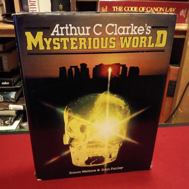 Arthur C. Clarke's Mysterious World by Simon Welfare, John Fairley