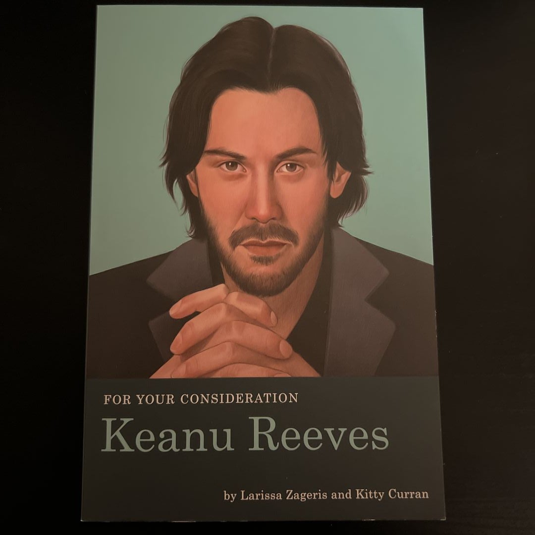 For Your Consideration: Keanu Reeves by Larissa Zageris, Kitty Curran