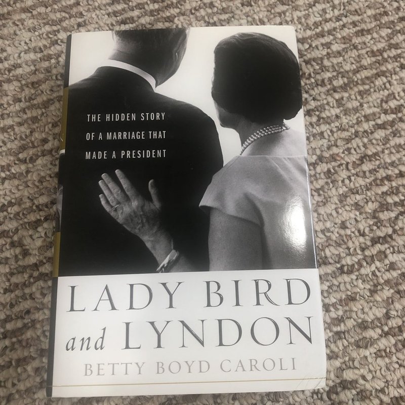 Lady Bird and Lyndon by Betty Boyd Caroli