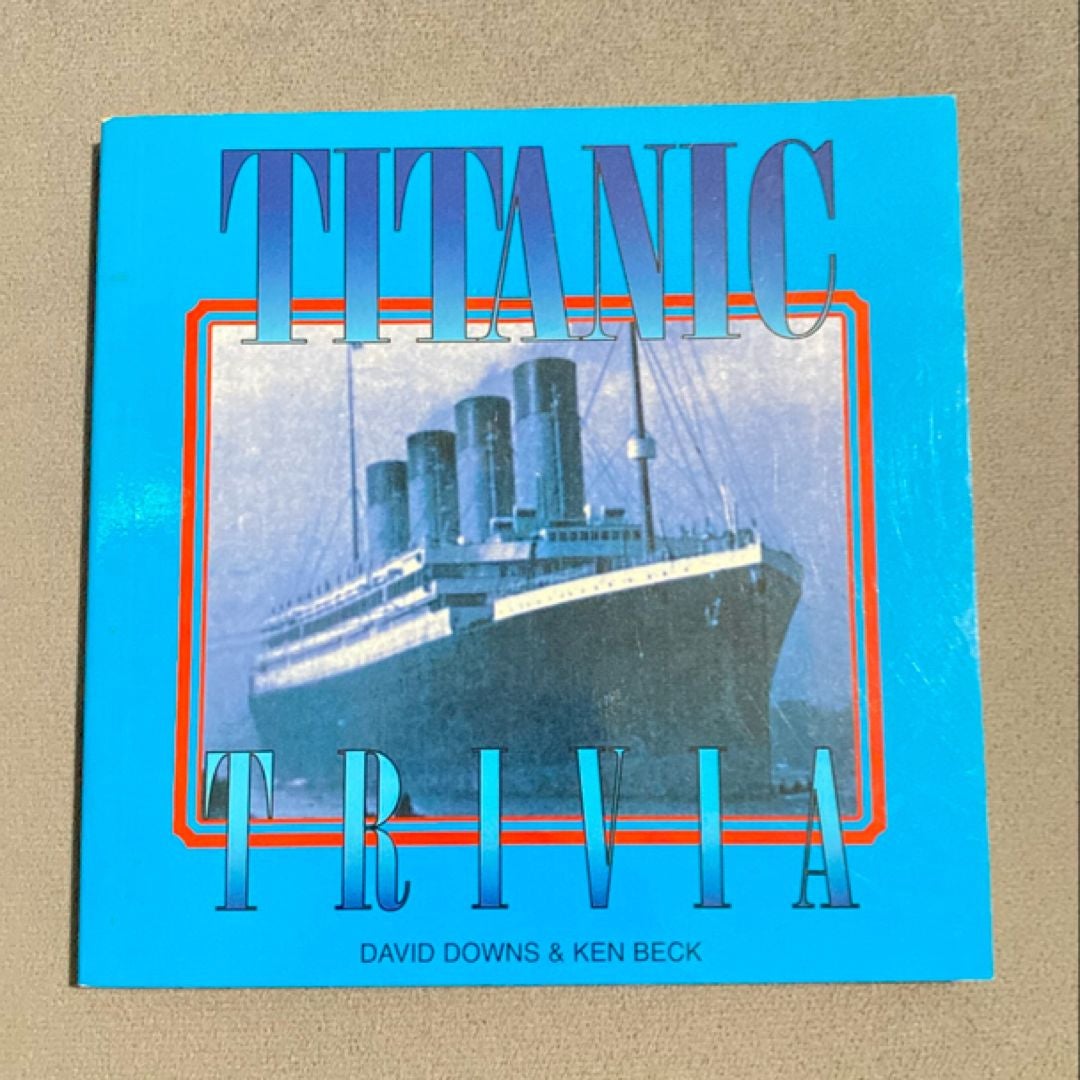 Titanic Trivia by Ken Beck, David Downs