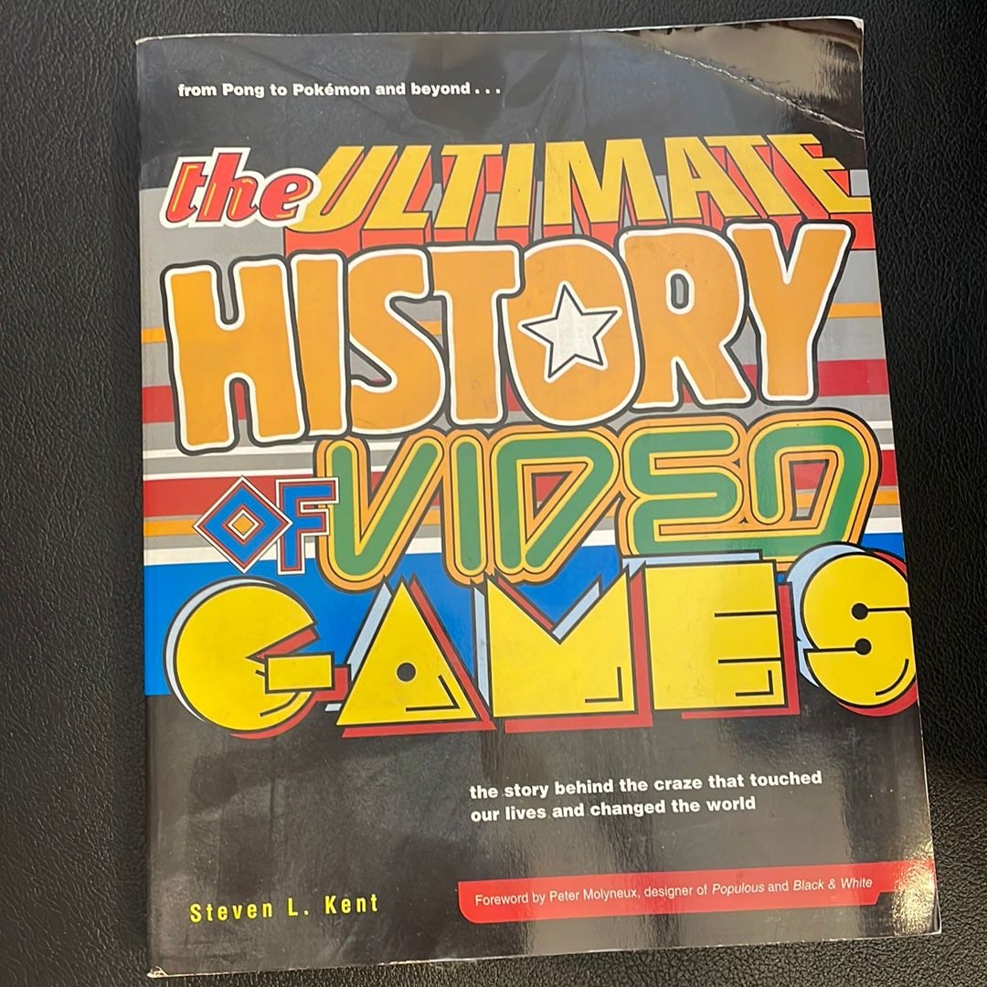 The Ultimate History of Video Games, Volume 1 by Steven L. Kent