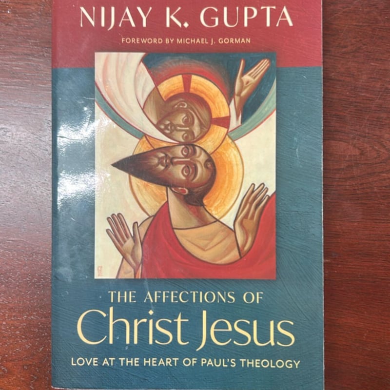 The Affections of Christ Jesus by Nijay K. Gupta, Michael J. Gorman
