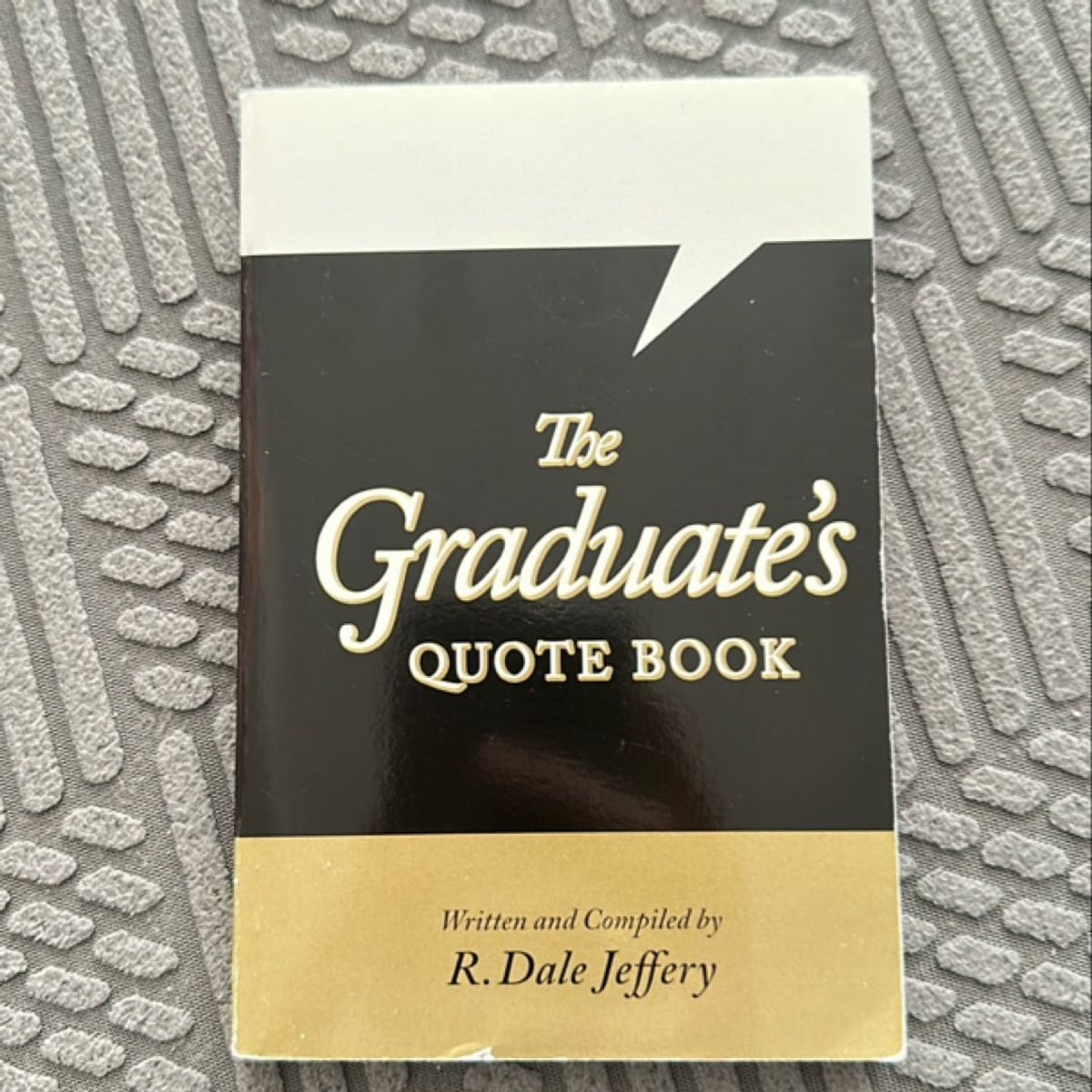 The Graduate's Quote Book by R. Dale Jeffery
