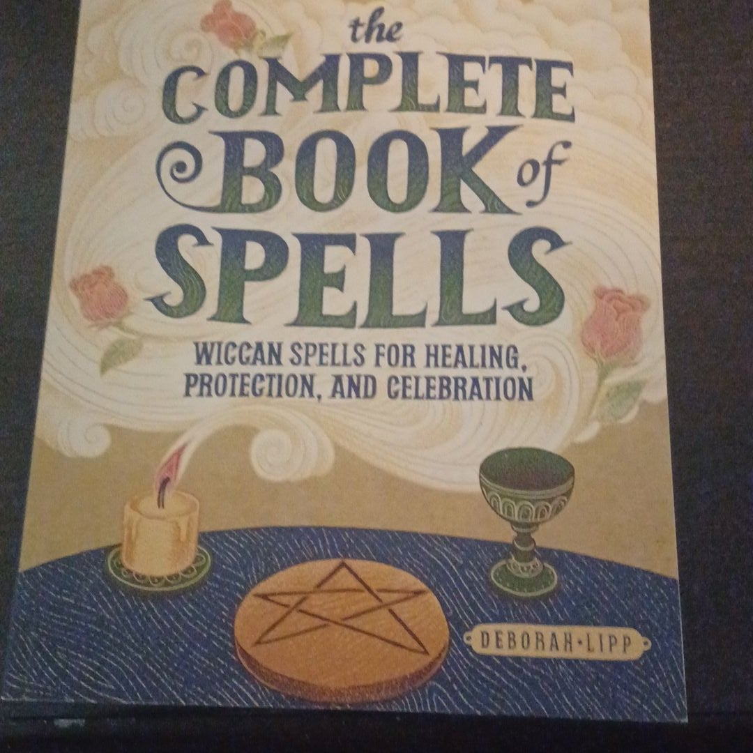 The Complete Book of Spells by Deborah Lipp