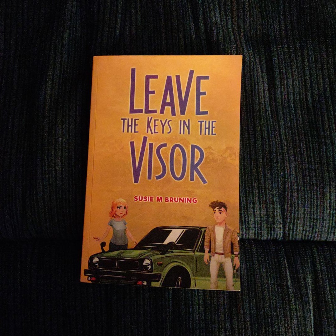 Leave the Keys in the Visor by Susie M. Bruning